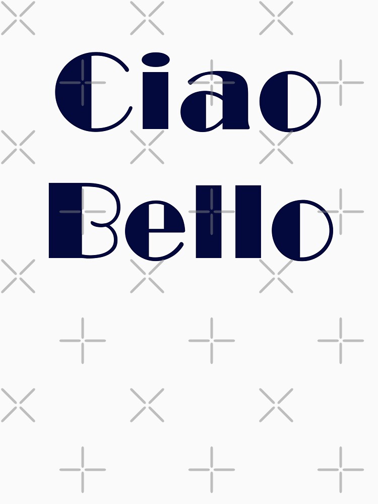 "Ciao Bello" T-shirt for Sale by monjiiart | Redbubble | nonsense and ...