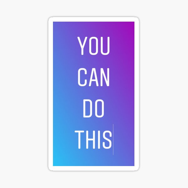 "you CAN do this " Sticker by fill14sketchboo | Redbubble