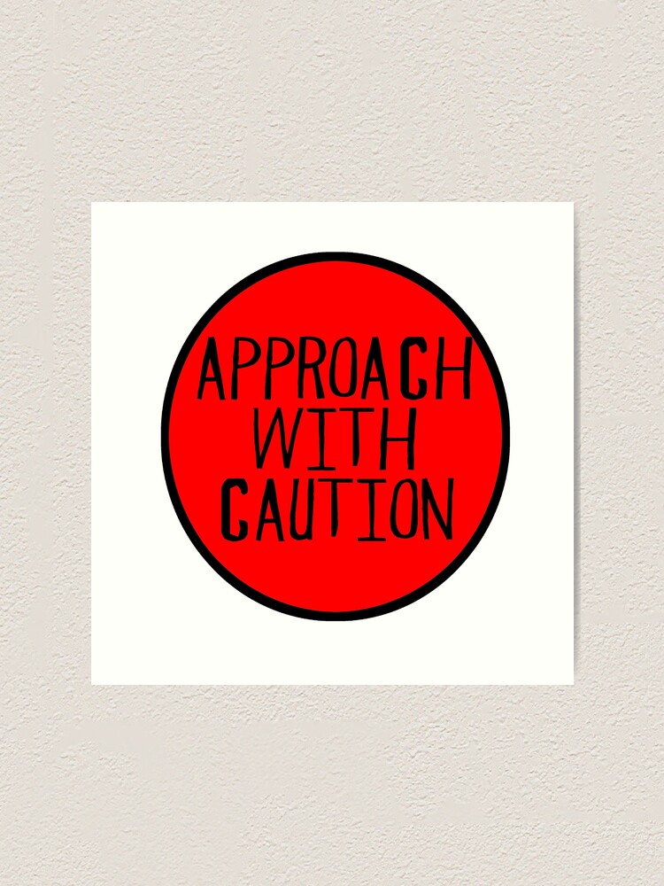 "Approach With Caution" Art Print by serpentsky17 | Redbubble