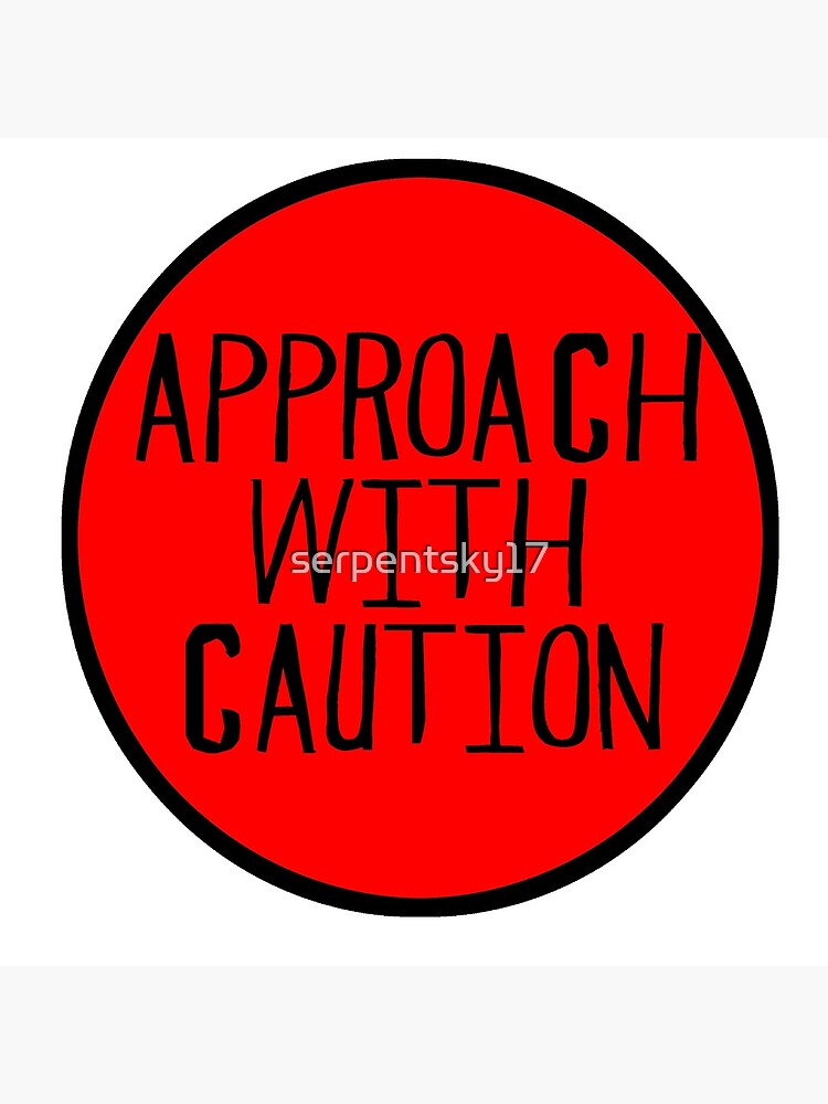 "Approach With Caution" Art Print by serpentsky17 | Redbubble