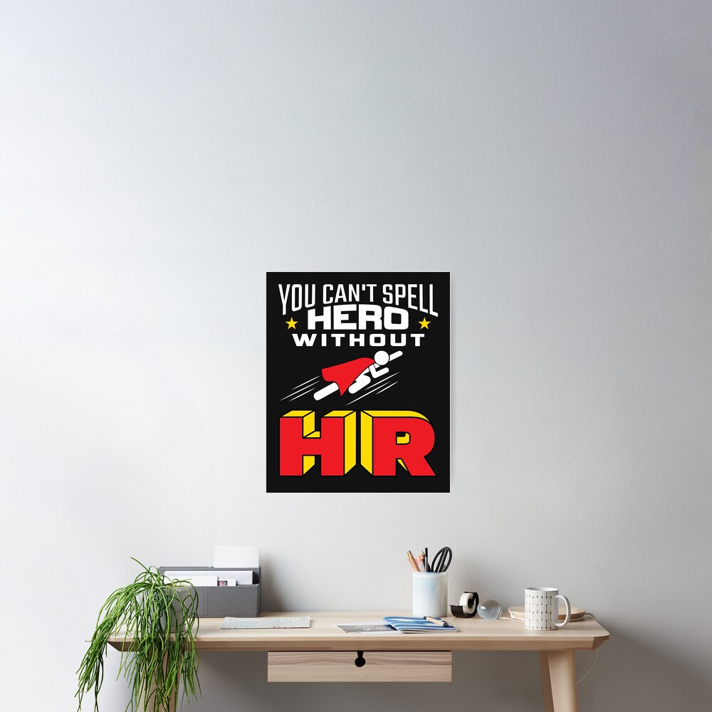 "You Can't Spell Hero Without HR" Poster for Sale by jaygo | Redbubble
