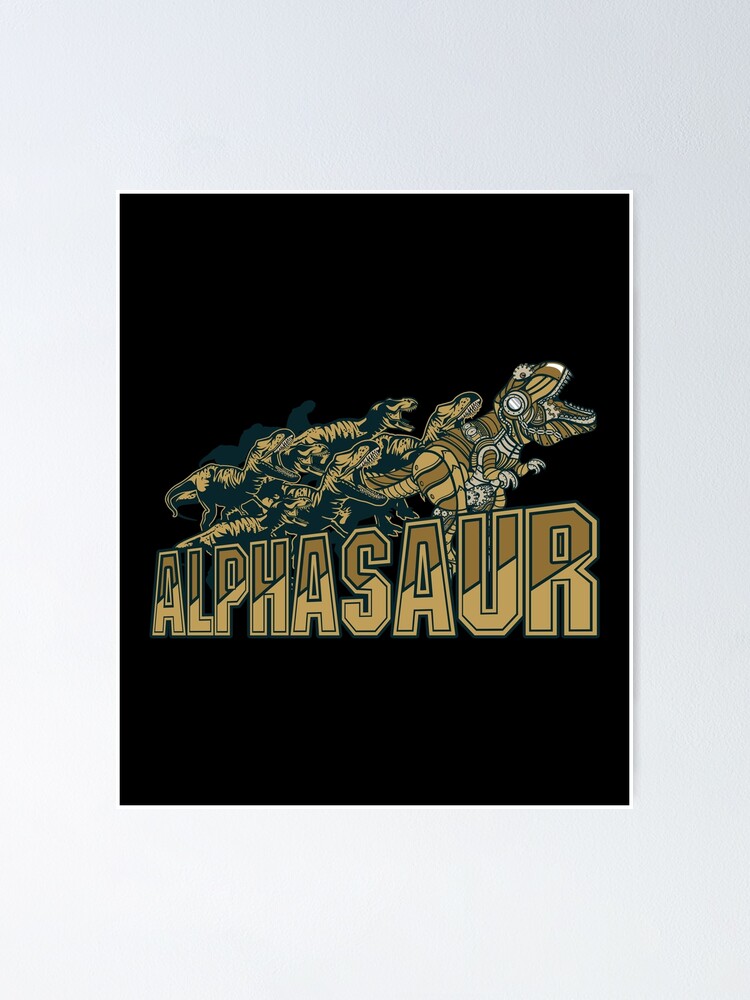 "Alphasaur - Alpha Tyrannosaurus Rex T-Rex Dinosaur" Poster by ...