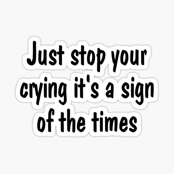 "Just stop your crying" Sticker for Sale by Dhynzz | Redbubble