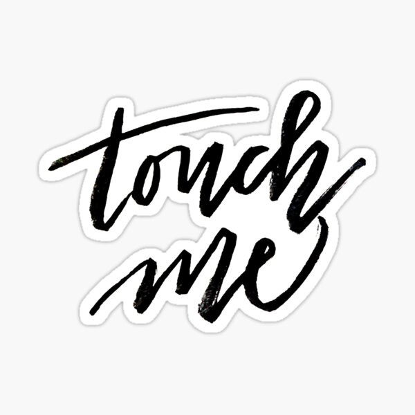 "Touch Me" Sticker for Sale by Musicalligraphy | Redbubble