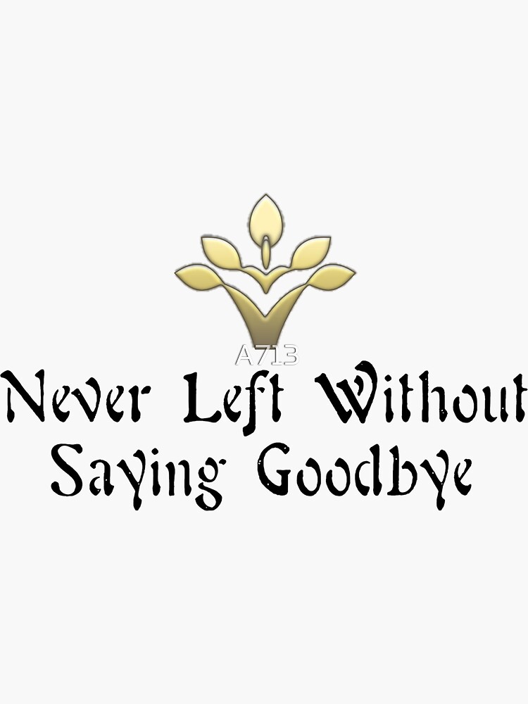 "never left without saying goodbye" Sticker for Sale by A713 | Redbubble