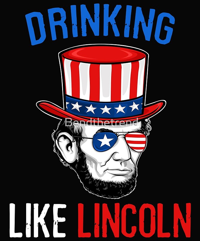 "Abraham Drinking Like Lincoln Independence Day 4th Of July" by ...