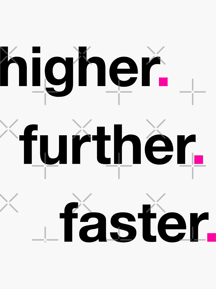 "higher, further, faster" Sticker for Sale by nyantis | Redbubble