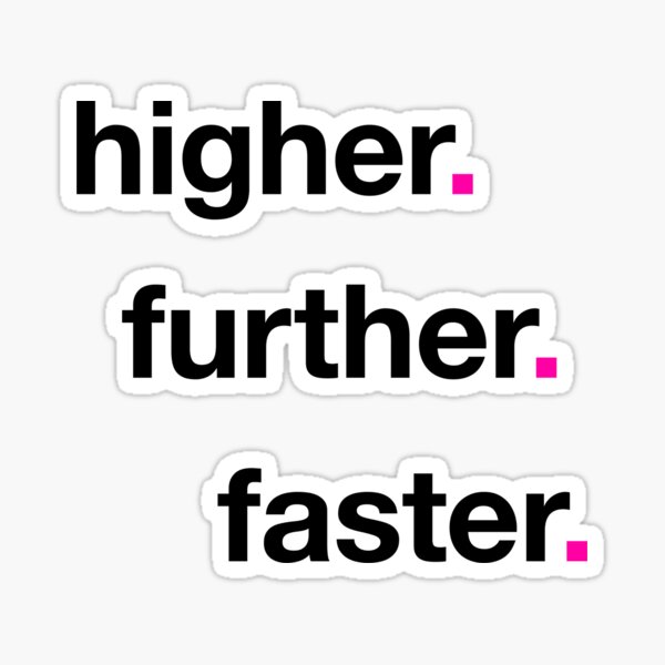 "higher, further, faster" Sticker for Sale by nyantis | Redbubble