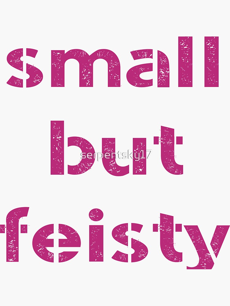 "Small But Feisty" Sticker for Sale by serpentsky17 | Redbubble