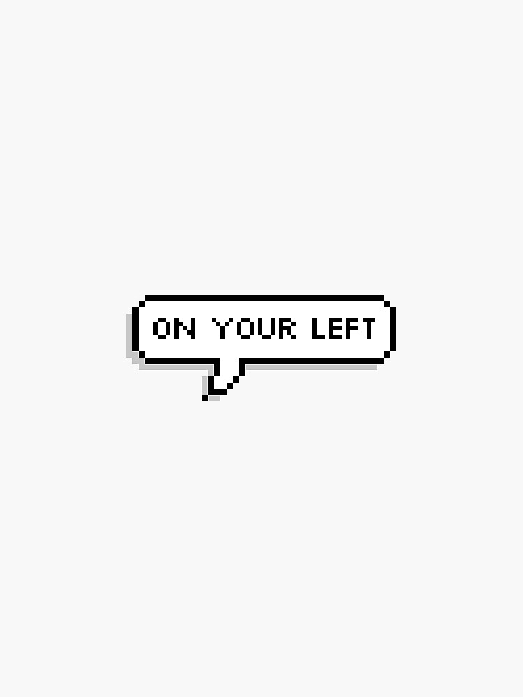 "on your left" Sticker for Sale by alexa1125 | Redbubble