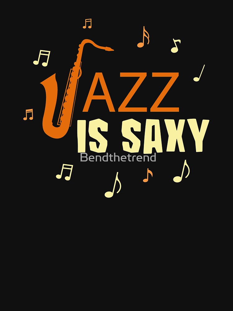 "Jazz Is Saxy" T-shirt for Sale by Bendthetrend | Redbubble | classic ...
