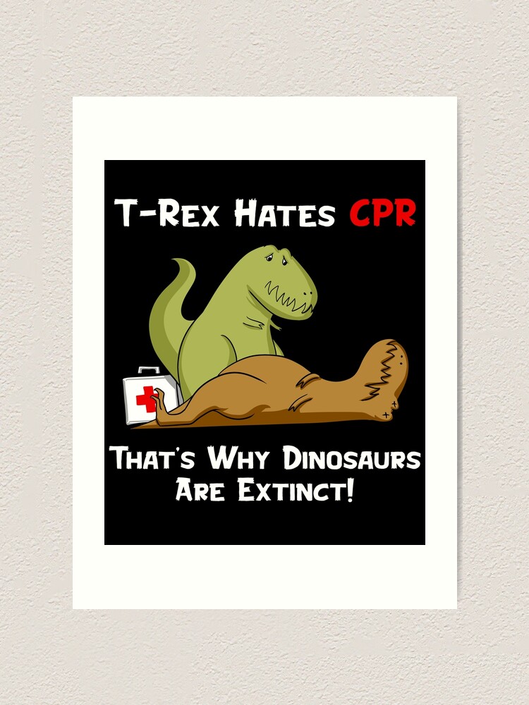 "T-Rex Hates CPR That's Why Dinosaurs Are Extinct" Art Print by ...