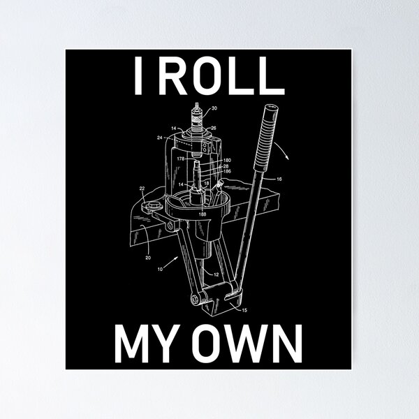 "I Roll My Own - Handloading, Reloading " Poster for Sale by ...
