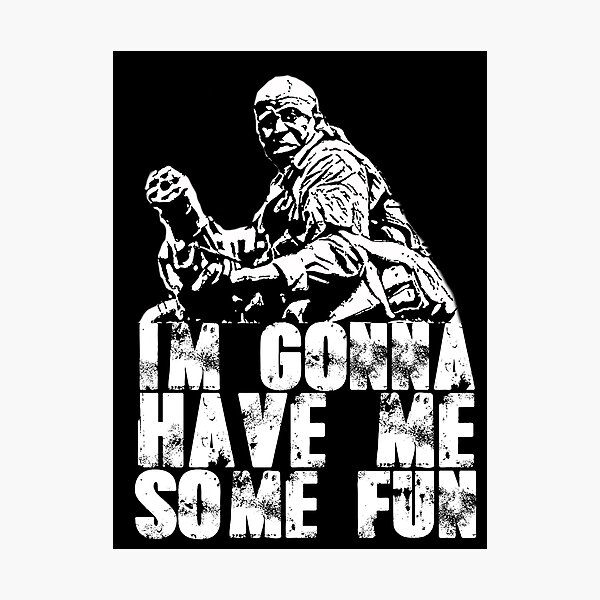 Gonna Have Me Some Fun Photographic Prints | Redbubble