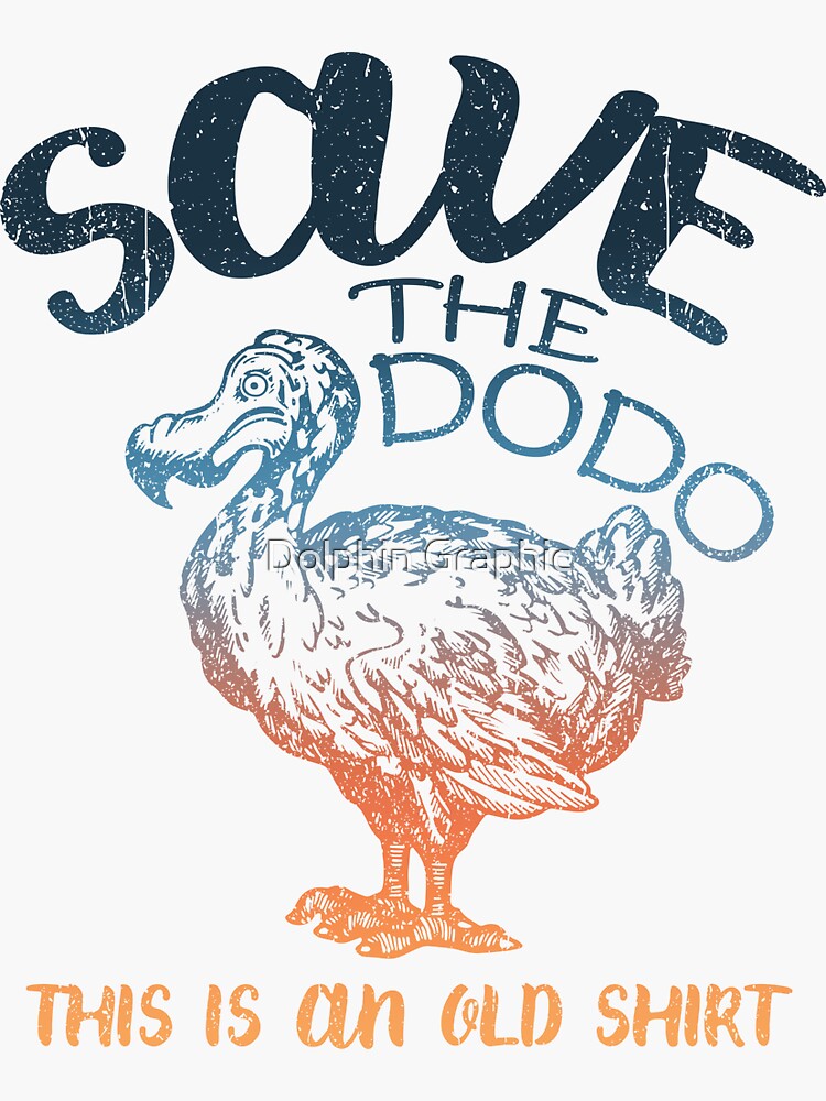 "Save The Dodo This is an old shirt Tees. Never Forget Dodos. Love Dodo ...
