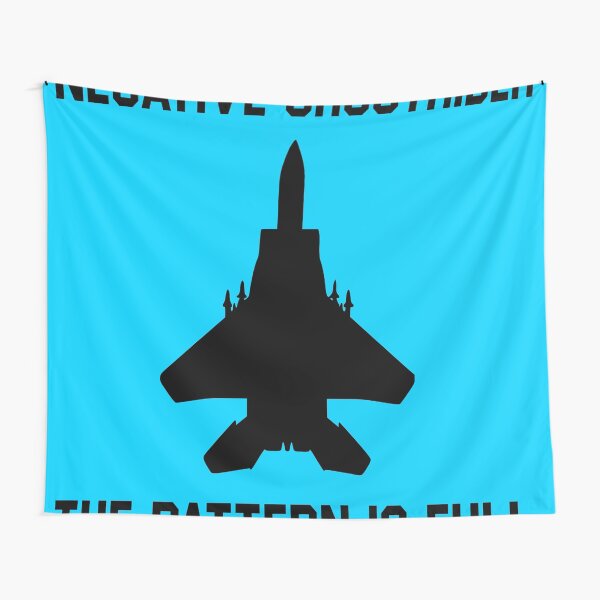 "Top Gun Quote - Negative Ghostrider The Pattern Is Full" Tapestry by ...
