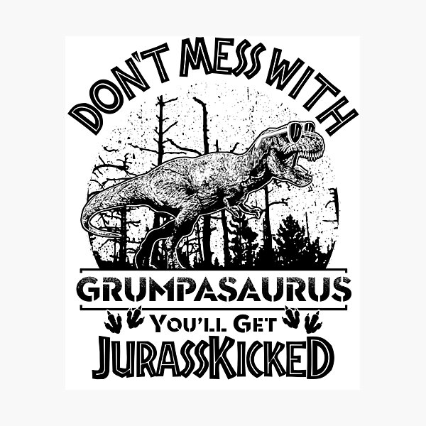 Impression photo « Ne plaisantez pas avec GrumpaSaurus, vous obtiendrez ...