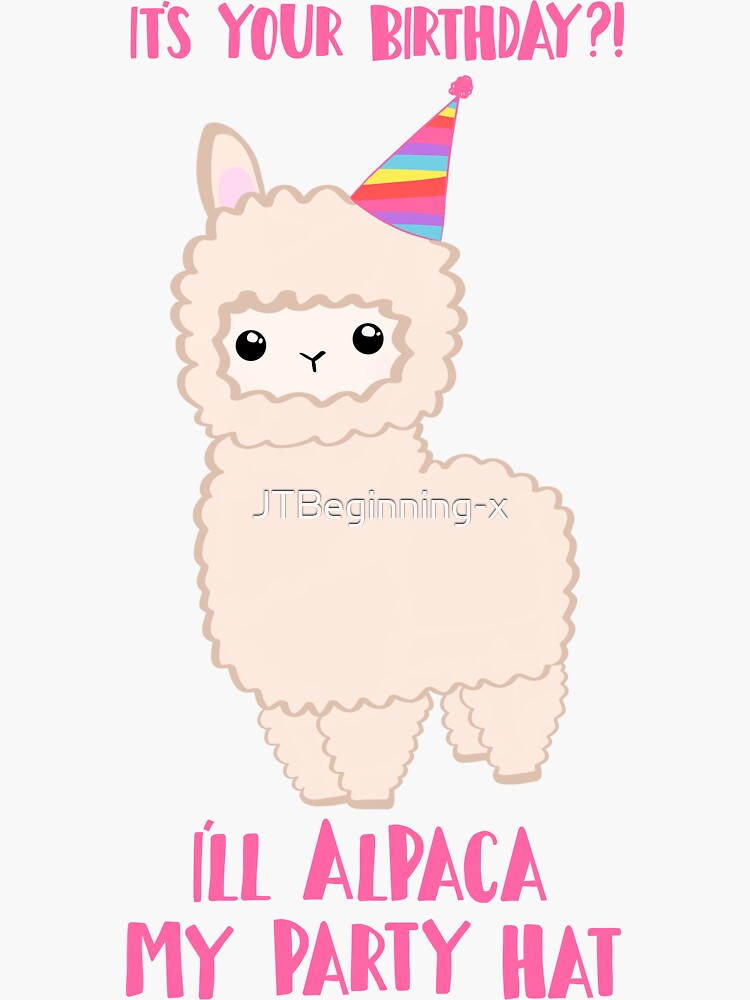 "ALPACA Birthday Card! Party Hat Animal Birthday Puns" Sticker for Sale ...