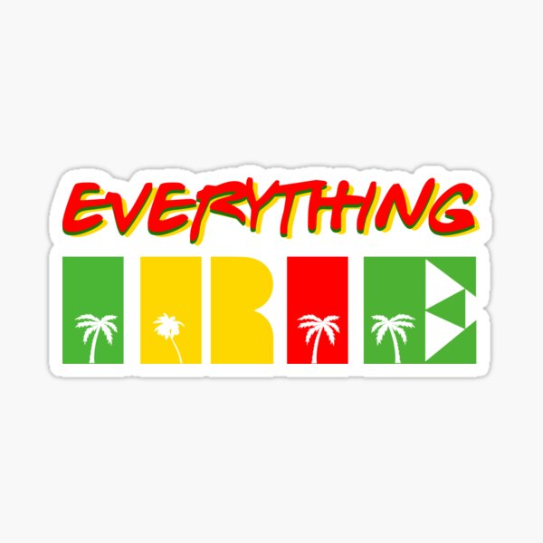 Everything Irie Stickers | Redbubble