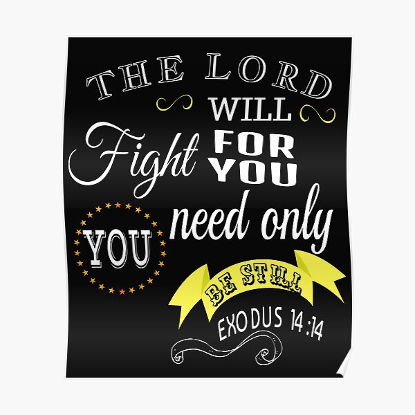 "The Lord Will Fight For You You Need Only Be Still Exodus 14:14 ...