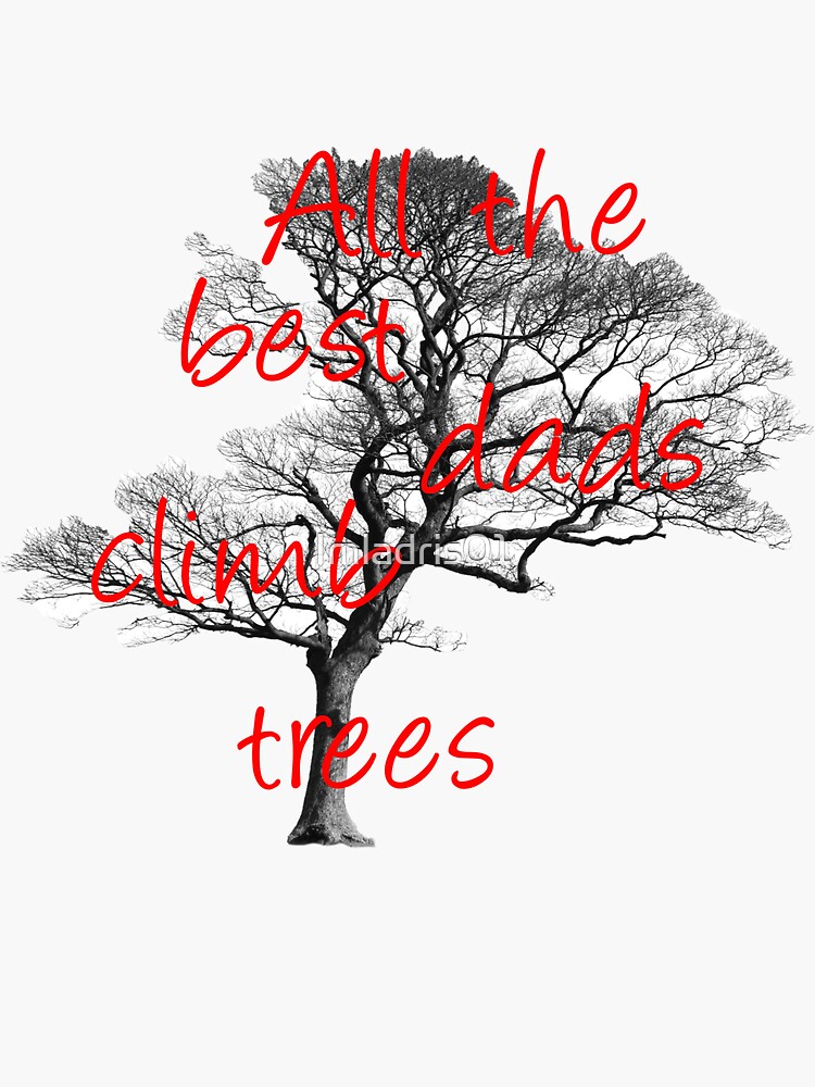 "All the best dads climb trees, arborist sticker" Sticker by Imladris01 ...
