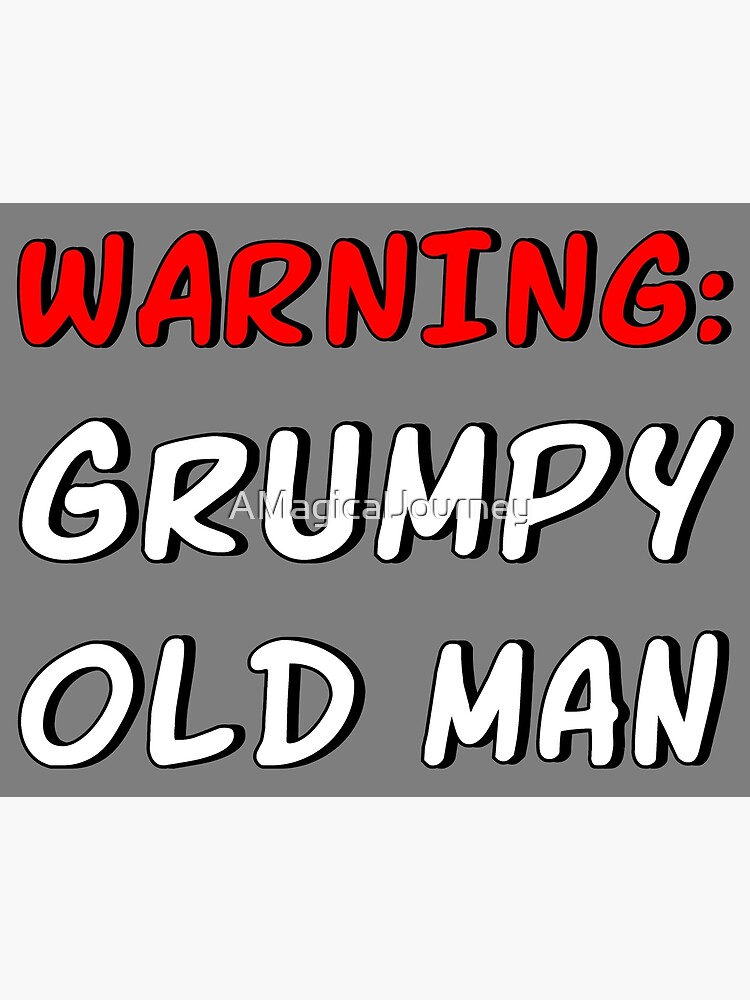 "Warning: Grumpy Old Man Birthday Gag Gift" Poster by AMagicalJourney ...