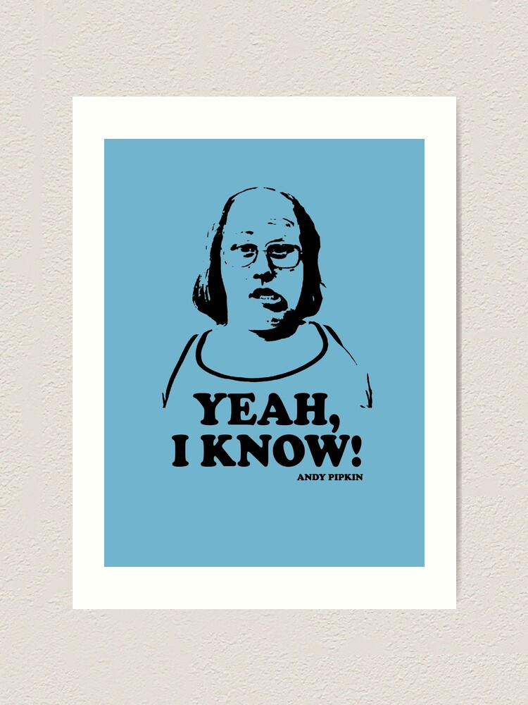 "Yeah I Know Andy Pipkin Little Britain T Shirt" Art Print by ...