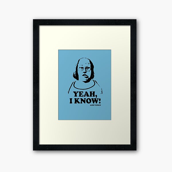"Yeah I Know Andy Pipkin Little Britain T Shirt" Framed Art Print for ...