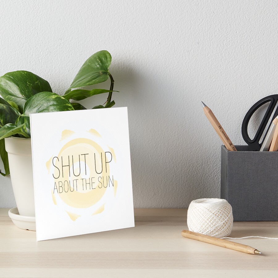 "Shut Up About The Sun- The Office" Art Board Print by makeupaura ...