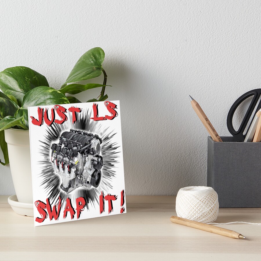 "just LS swap it!! ls engine conversion" Art Board Print by thediff1985 ...