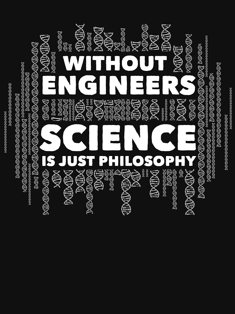 "Without engineers, science is just philosophy." Essential T-Shirt by ...