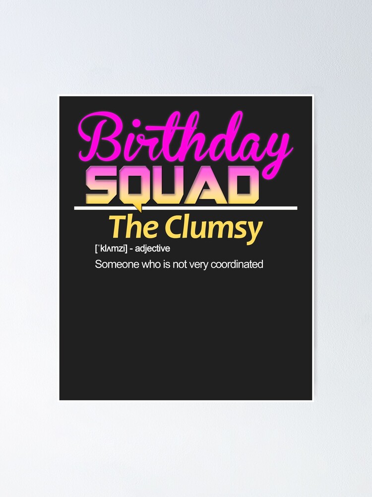 "Birthday Squad Nicknames for friends Definition: The Clumsy" Poster by ...