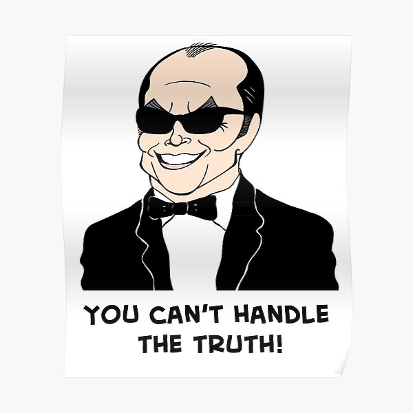 "You can't handle the truth!" Poster by cartoonistguy | Redbubble