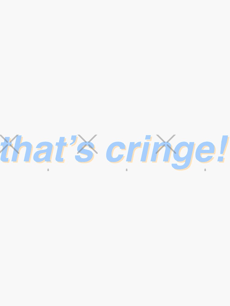 "that’s cringe!" Sticker by alexa1125 | Redbubble