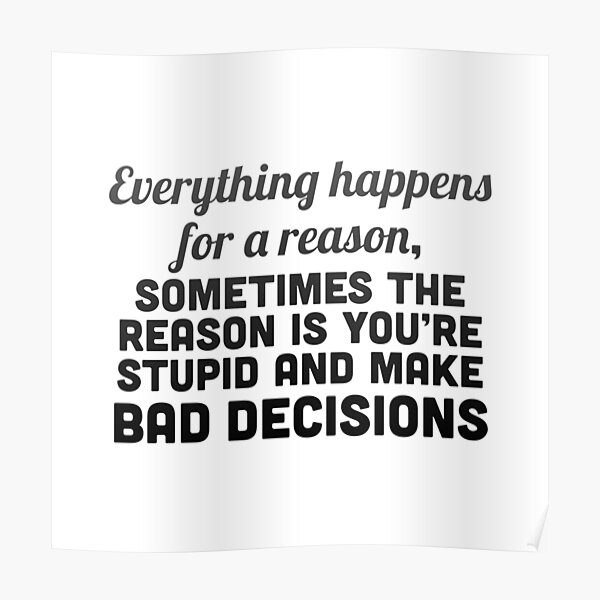 "Bad decisions" Poster for Sale by Abraham98 | Redbubble