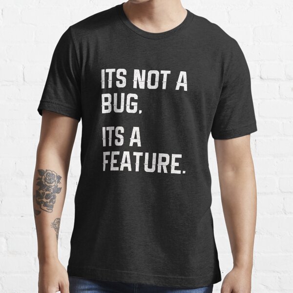 "Its Not A Bug, Its A Feature. jokes art work for programmers who had sense of humor" T-shirt ...