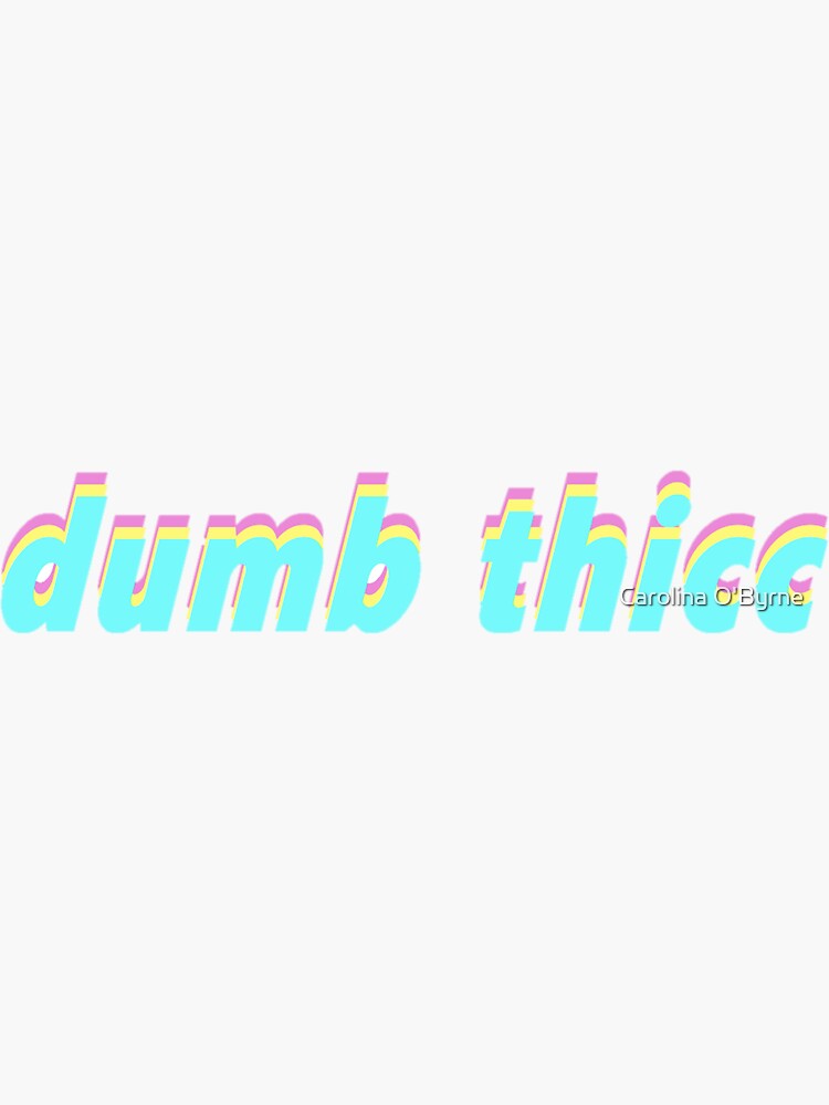 "dumb thicc rainbow sticker " Sticker for Sale by CarolinaOByrne ...