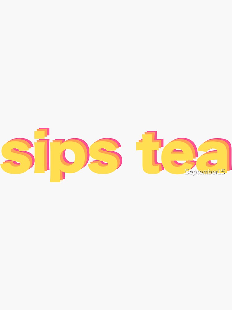 "Sips Tea" Sticker for Sale by September15 | Redbubble
