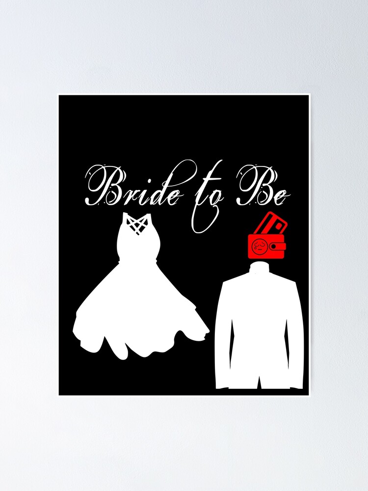 "BRIDE TO BE FUNNY WEDDING TEE SHIRT" Poster by FULLMETALTSHIRT | Redbubble