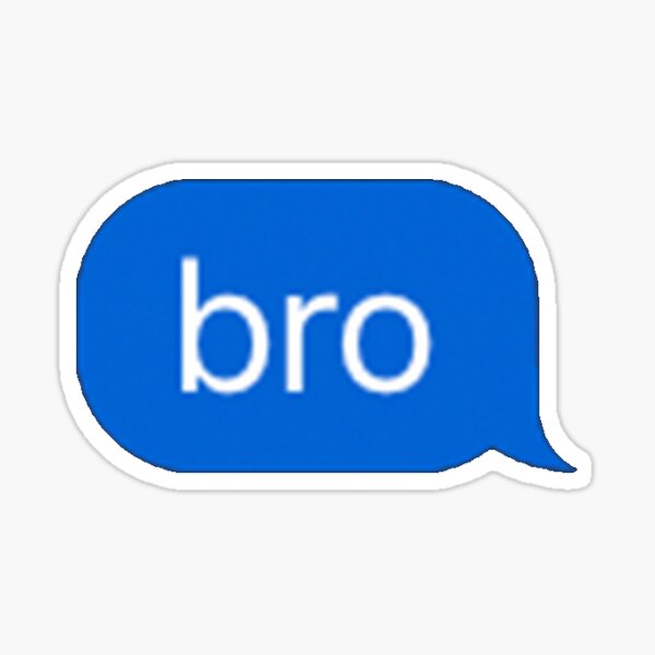"bro text sticker" Sticker for Sale by aliciaspencer | Redbubble