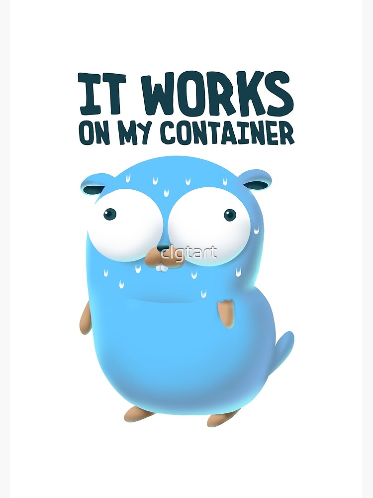 "Golang works on my container" Poster by clgtart | Redbubble