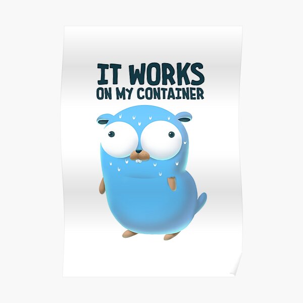 "Golang works on my container" Poster by clgtart | Redbubble