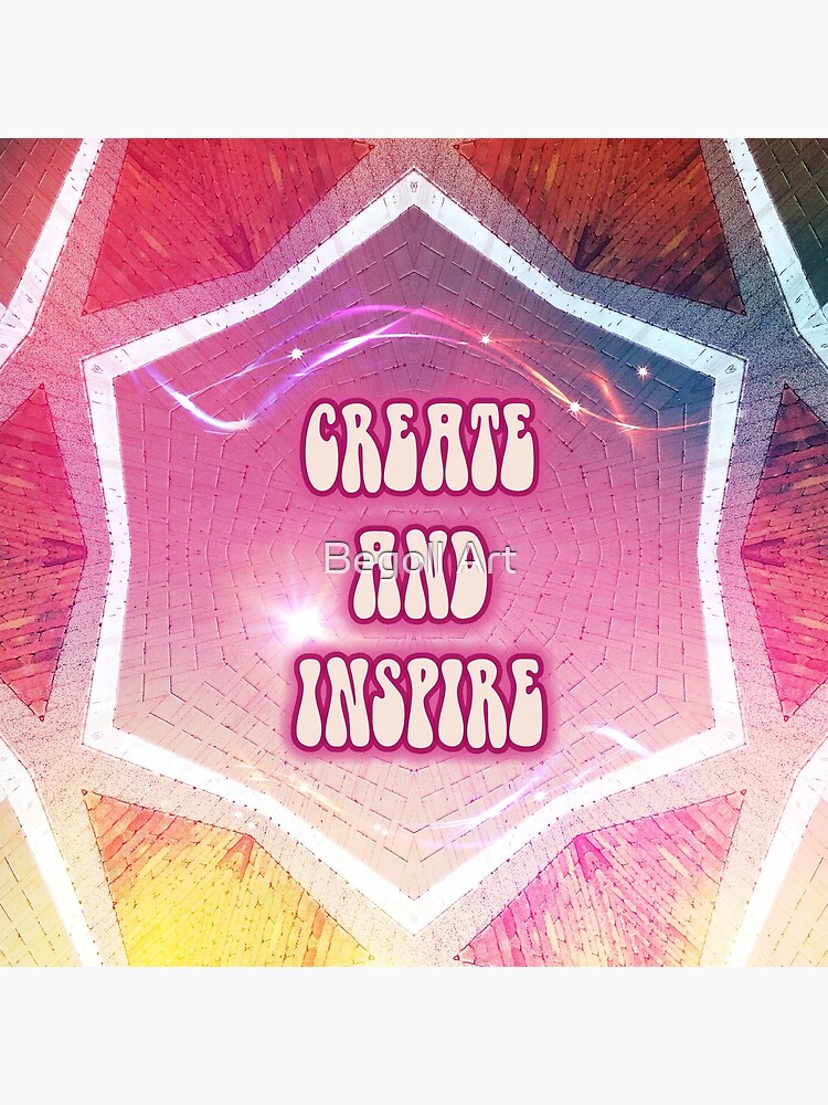 "CREATE and INSPIRE" Poster by Begoll | Redbubble
