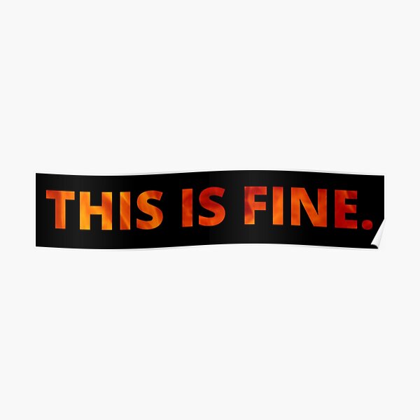 "This is Fine" Poster by raosnop | Redbubble