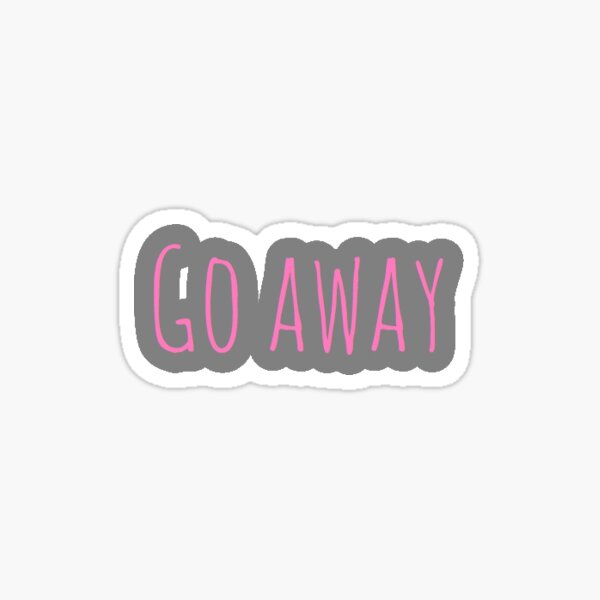 "Go away" Sticker for Sale by MAIRJ | Redbubble