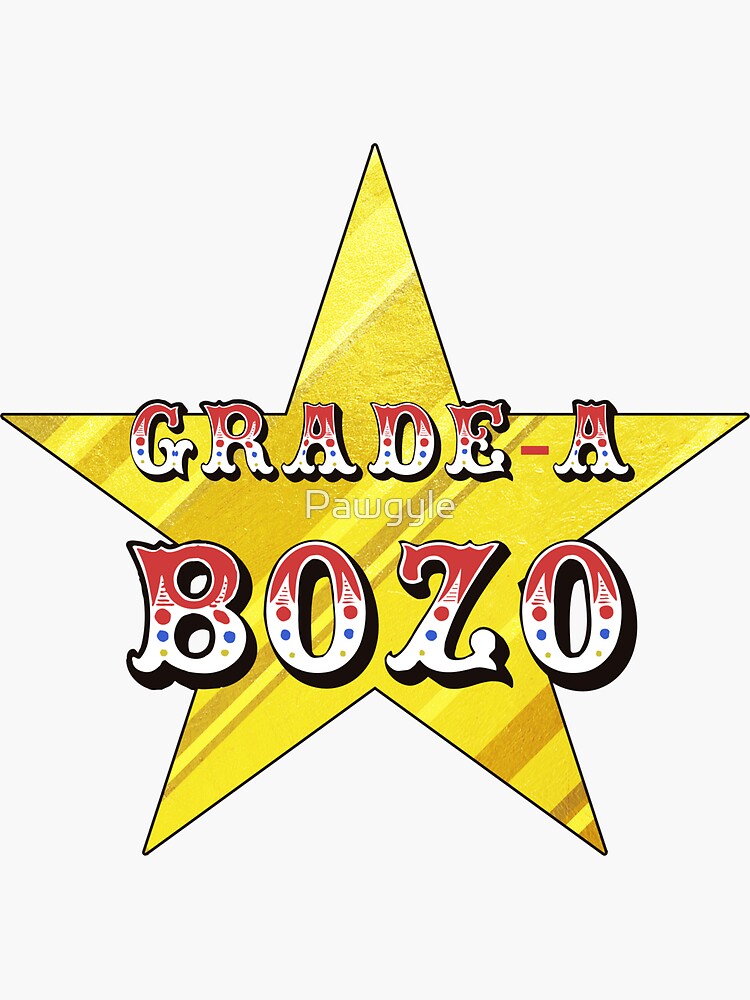 "Grade-A Bozo" Sticker by Pawgyle | Redbubble