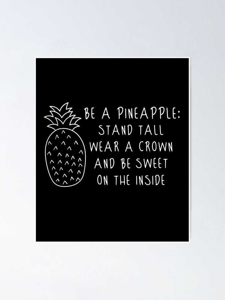 "Be A Pineapple Stand Tall Wear A Crown And Be Sweet on the Inside ...