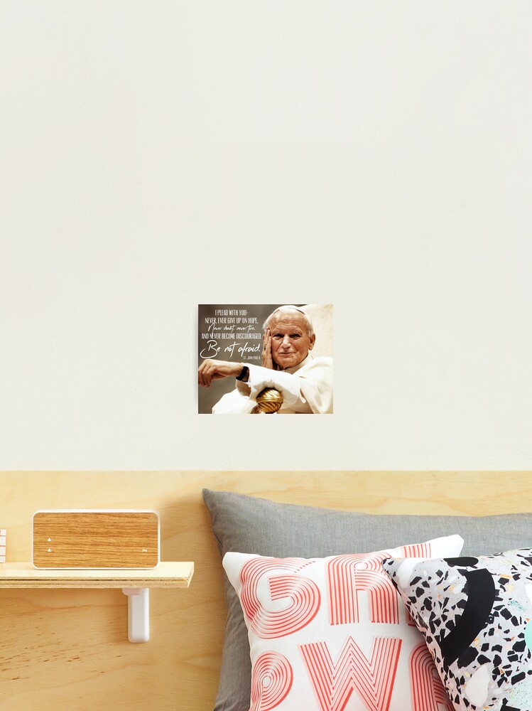 "St. John Paul II - "Be Not Afraid."" Photographic Print for Sale by ...