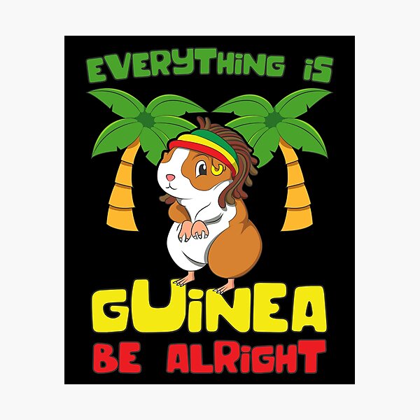 "Rasta Guinea Pig Everything Is Guinea Be Alright" Photographic Print ...