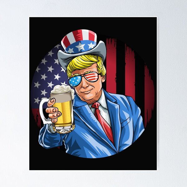 "Trump Beer on 4th Of July" Poster for Sale by Bendthetrend | Redbubble